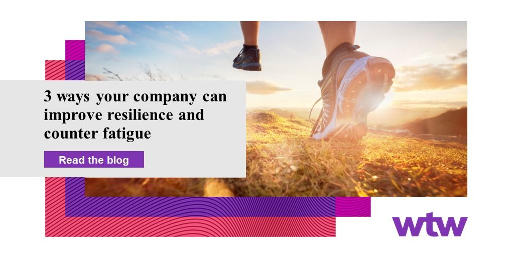 3 ways your company can improve resilience and counter fatigue - WTW