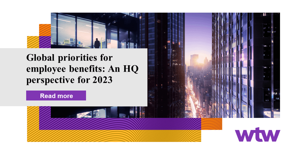Global priorities for employee benefits: An HQ perspective for 2023 - WTW