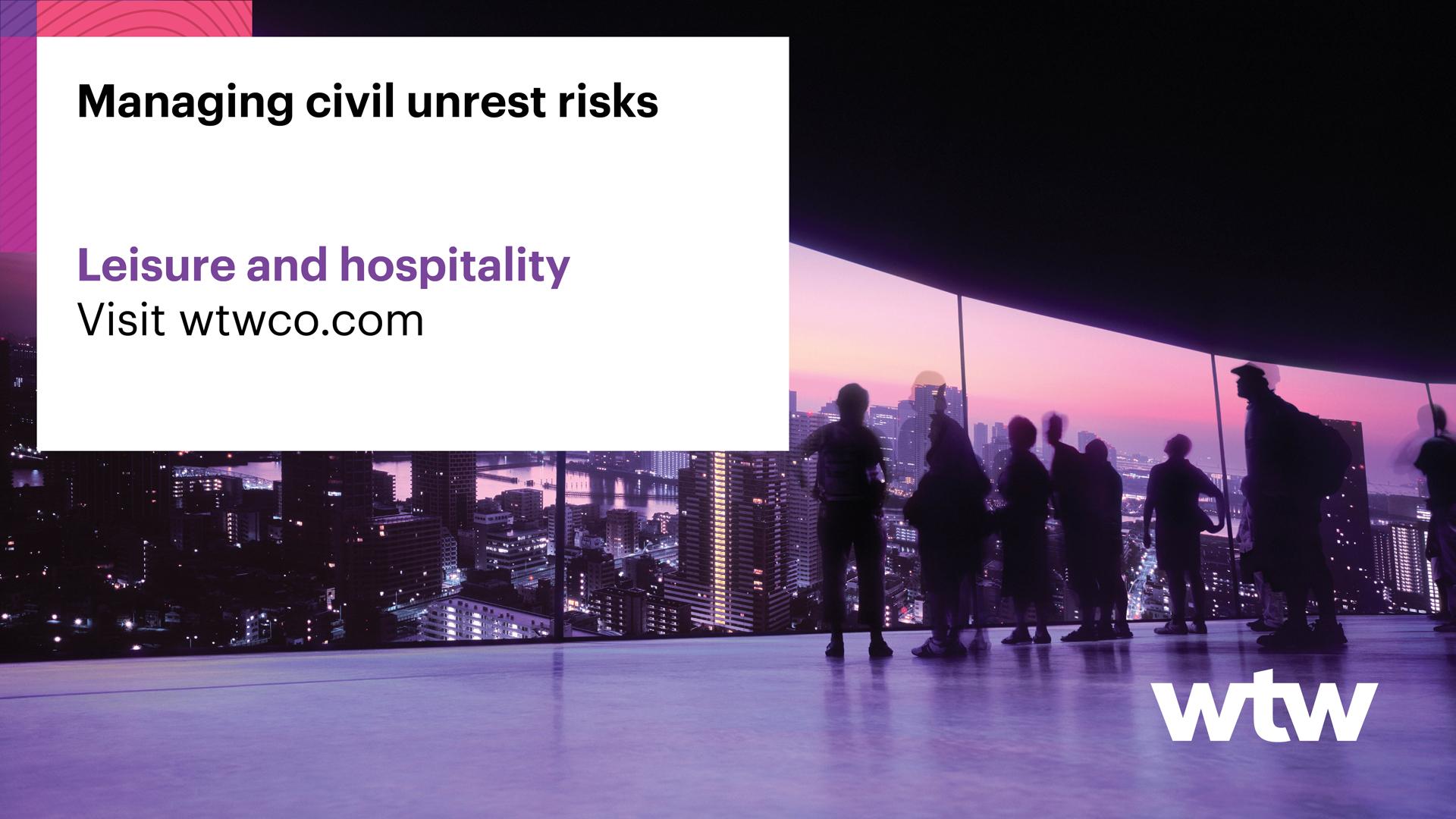 Managing civil unrest risls in the leisure and hospitality sector - WTW