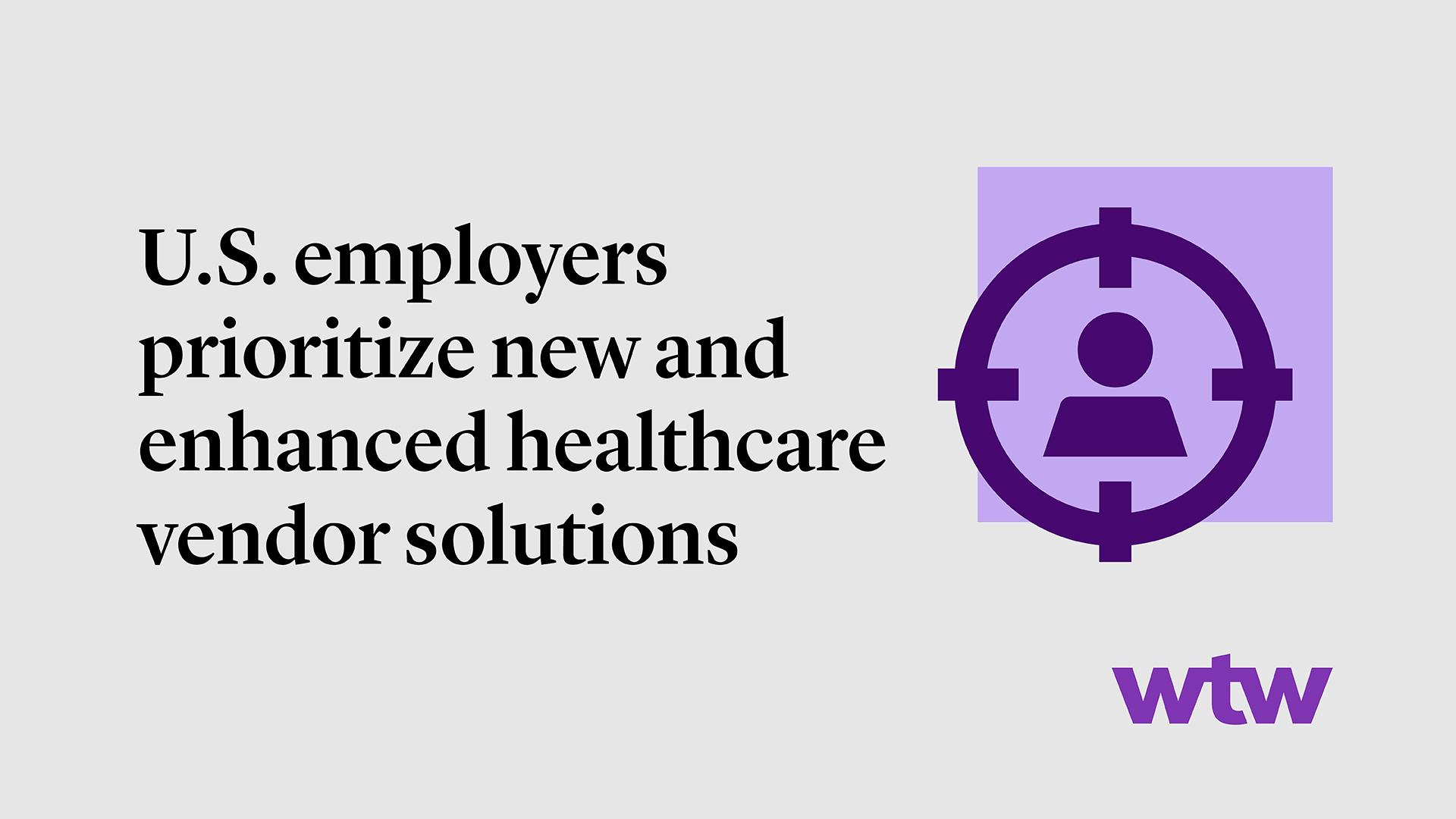 U.S. employers prioritize new healthcare vendor solutions - WTW