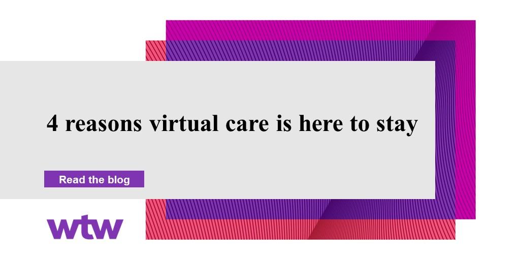 4 reasons virtual care is here to stay - WTW